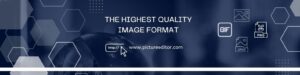 The Highest Quality Image Format - pictureeditor.com