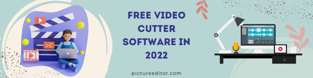Free Video Cutter Software in 2022 - pictureeditor.com