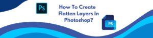 How To Create Flatten Layers In Photoshop - pictureeditor.com