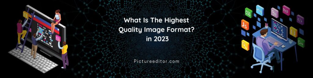 What Is The Highest Quality Image Format? in 2023
