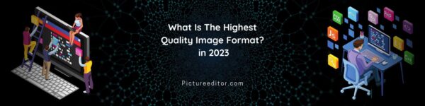What Is The Highest Quality Image Format? in 2023