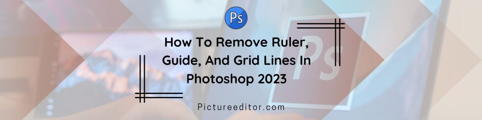How To Remove Ruler Gui And Grid Lines In Photoshop 2023