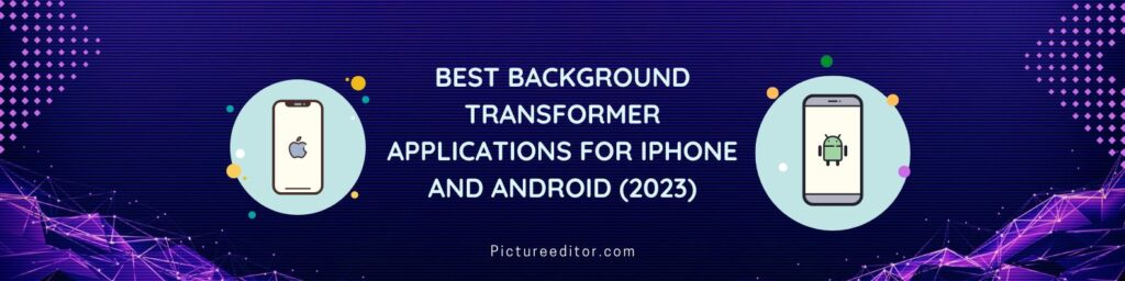 Best Background Transformer Applications for iPhone and Android